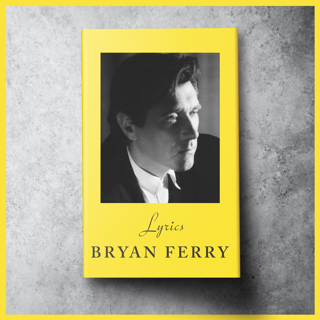 Bryan Ferry ‘Lyrics’ Book out 5 May 2022 – Bryan Ferry